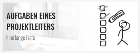 Aufgaben eines Projektleiters - Eine lange Liste - Projekte leicht gemacht