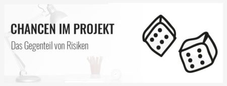 Risiken und Chancen im Projekt: Wie du Chancen richtig ergreifst