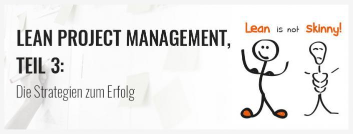 Lean Project Management, Teil 3: Die Strategien zum Erfolg