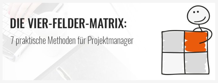 Die Vier-Felder-Matrix: 7 praktische Methoden für Projektmanager