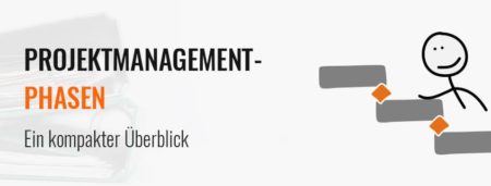 Projektmanagement-Phasen: Ein kompakter Überblick